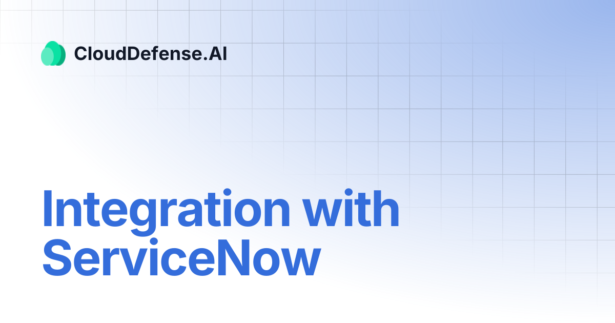 Integration with ServiceNow | CloudDefense.AI