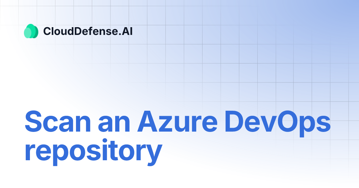 Scan An Azure Devops Repository Clouddefenseai 