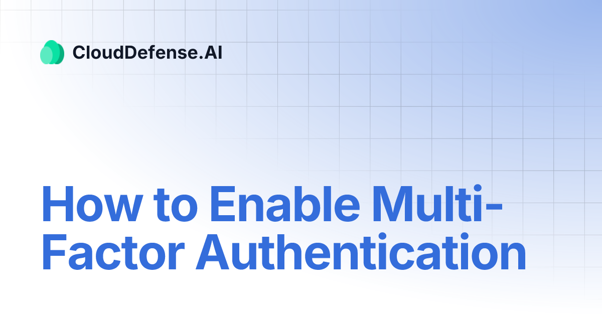 How to Enable Multi-Factor Authentication | CloudDefense.AI
